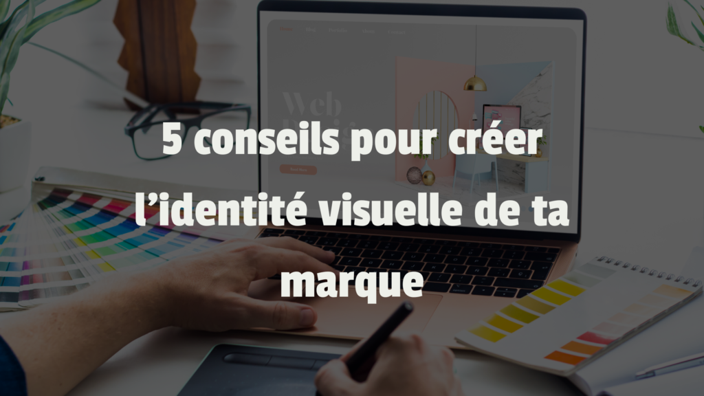 5 conseils pour créer l’identité visuelle de ta marque - Mercatus